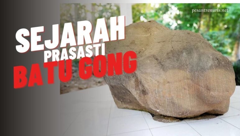Sejarah Prasasti Batu Gong | Pesantren Nuris Jember